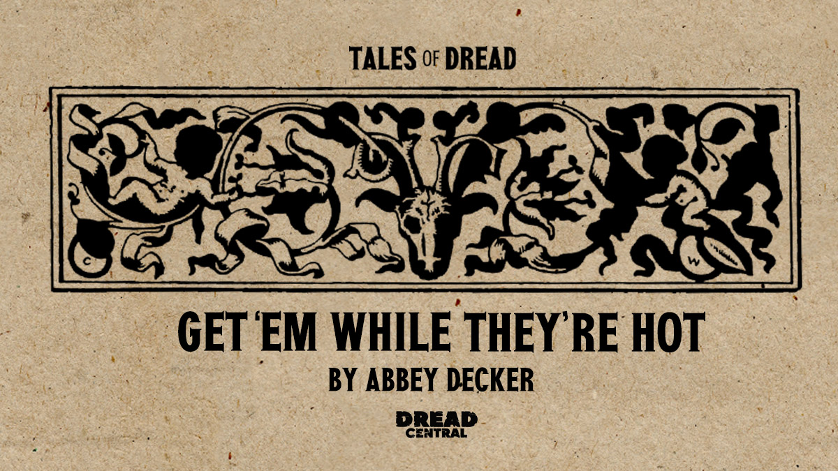[TALES OF DREAD] 'Get 'em While They're Hot' by Abbey Decker